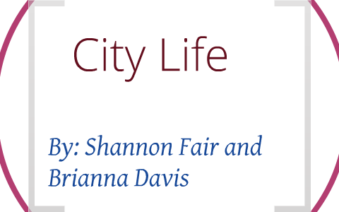 City Life by Shannon Fair on Prezi
