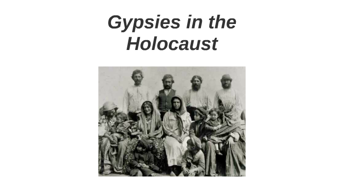 Gypsies in the Holocaust by Macey Runkel on Prezi