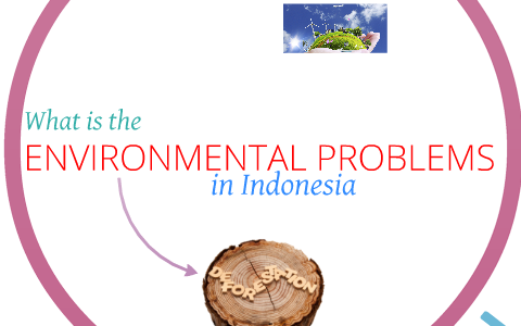 Environmental Problems in Indonesia by Helen Natalia on Prezi