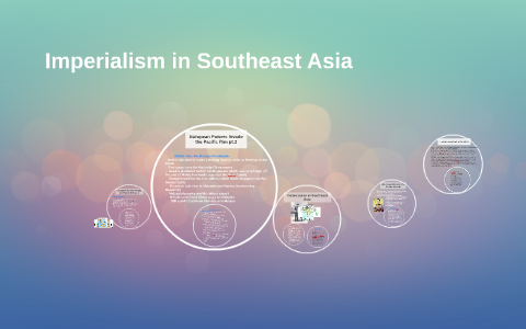 Imperialism in Southeast Asia by Alyssa Evans on Prezi