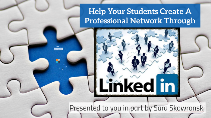 Creating a Professional Network with Linkedin by Sara Skowronski on Prezi