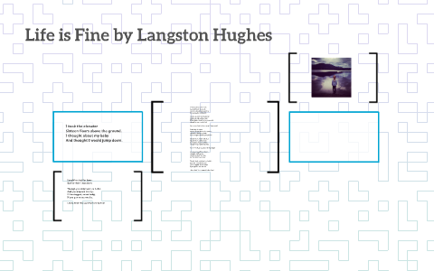 Life is Fine by Langston Hughes by Jasmine Hung on Prezi