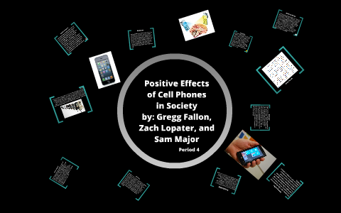 Positive effects of cell phones on society by Zach Lopater on Prezi