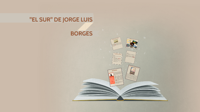 "EL SUR", DE JORGE LUIS BORGES by daniela alejandra tafur vargas on Prezi