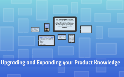 Upgrading and Expanding your Product Knowledge by Dean Smith on Prezi