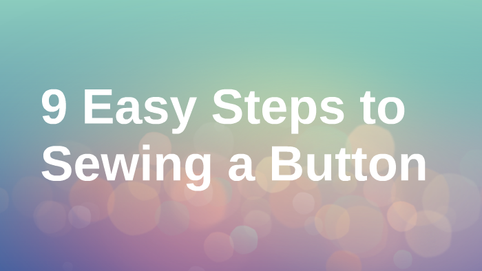 14 Easy Steps to Sewing a Button by Aireal Beardsley on Prezi