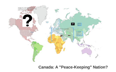 Canada: A "Peace-Keeping" Nation? by Keenen O on Prezi