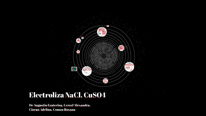 Electroliza NaCl, CuSO4 by Augustin Cati on Prezi