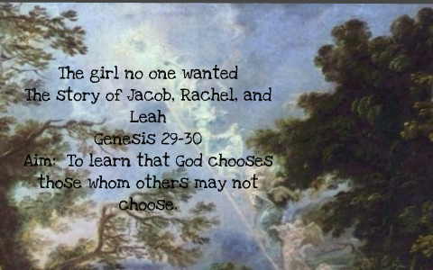 The girl no one wanted The story of Jacob, Rachel, and Leah, from ...
