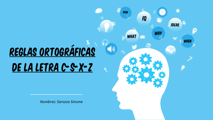 Reglas Ortográficas de la letra c-s-x-z by JULIO ROBALINO on Prezi