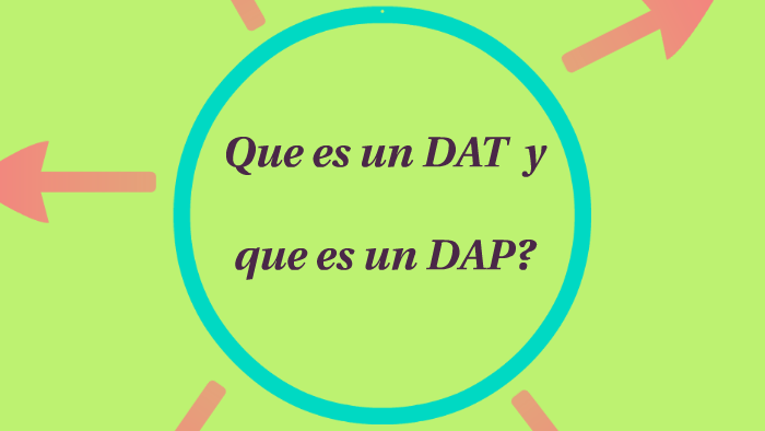 Que es un DAT y que es un DAP? by Juan Javier Rodríguez Trujillo on Prezi