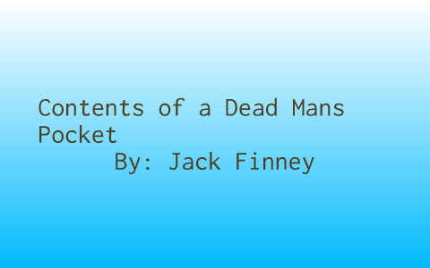 Contents of a Dead Mans Pocket by jesse place on Prezi