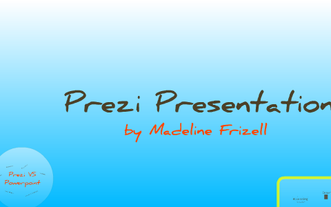 What is Prezi Presentation? by Madeline Frizell on Prezi