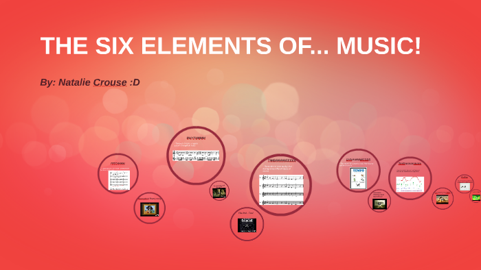 THE SIX ELEMENTS OF... MUSIC! by Natalie Crouse on Prezi