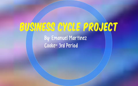 Business Cycle Project by Emanuel Martinez on Prezi