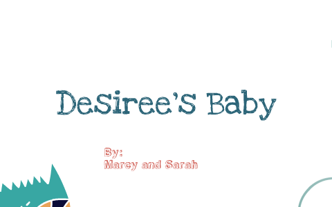 Desirees Baby by marcy koenigsfeld on Prezi