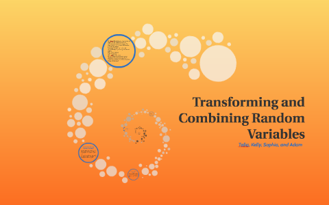 Transforming and Combining Random Variable by Sophia Mara on Prezi