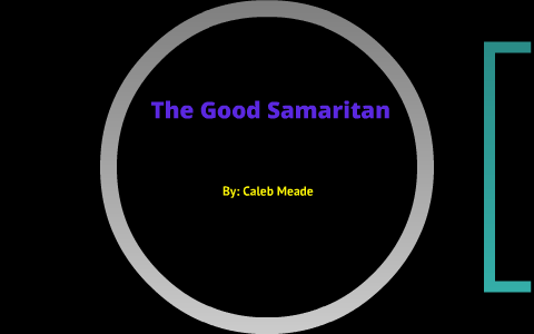 Good Samaritan by Caleb Meade on Prezi