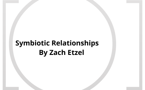 Symbiotic Relationships by zach etzel on Prezi