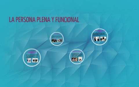 LA PERSONA PLENA Y FUNCIONAL by Gabriela De La Luz Palemon on Prezi