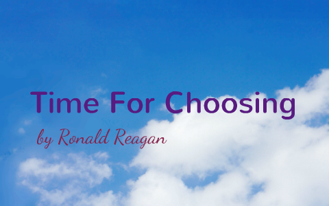 'A Time For Choosing' by Ronald Reagan by Parul Sohal on Prezi