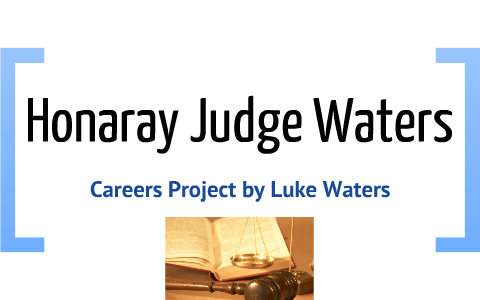 Honorary Judge Waters by Luke Waters on Prezi