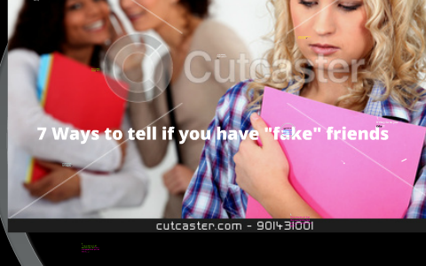 7 ways to tell if you have "fake" friends by Shaterria Robinson on Prezi