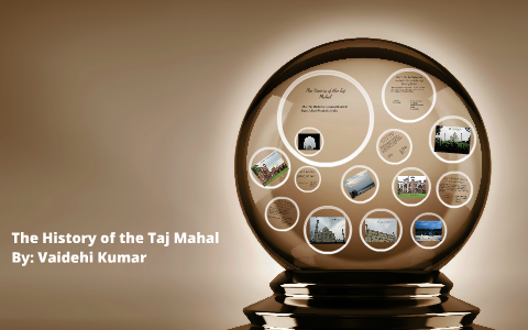 The History of the Taj Mahal by Vaidehi Kumar on Prezi