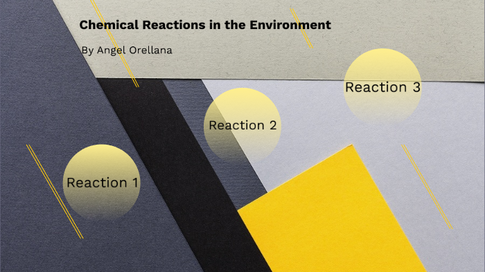 Chemical Reactions in the Environment by Angel Orellana on Prezi