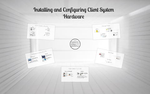 Installing and Configuring Client System Hardware by Andrew Meinke on Prezi