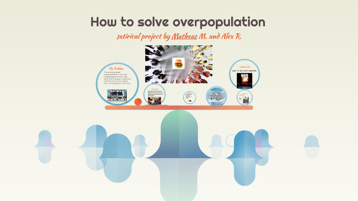 How to solve overpopulation by Matheus Moraes on Prezi