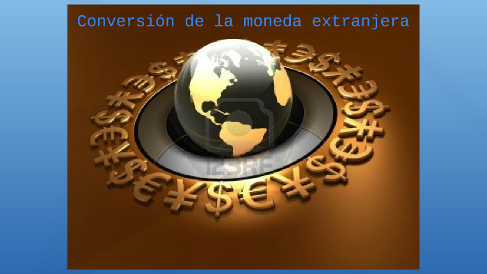Conversión de la moneda extranjera by on Prezi