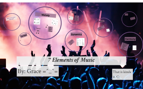 7 Elements of Music by Grace Arterburn on Prezi