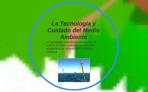 La Tecnologia y Cuidado del Medio Ambiente by Jesus Gonzalez on Prezi