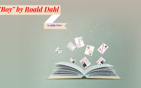 "boy" by Roald Dahl by Lily Swain on Prezi