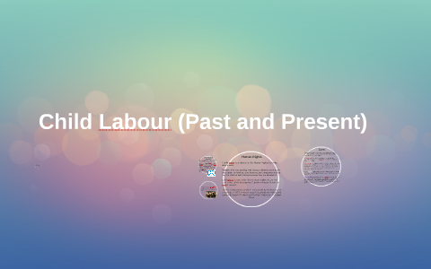 Child Labour (Past and Present) by Abby Smith on Prezi