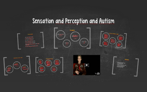 Sensation and Perception and Autism by on Prezi