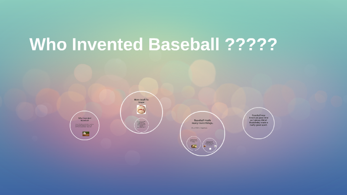 Who Invented Baseball ????? by Harlie Robinson on Prezi