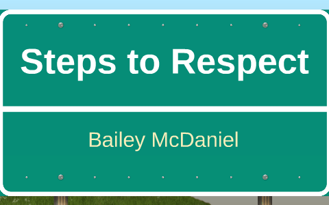 Steps to Respect by Bailey McDaniel on Prezi