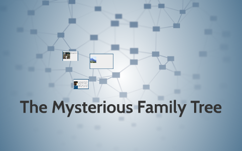 The Mysterious Family Tree by DeMarcus Taylor on Prezi