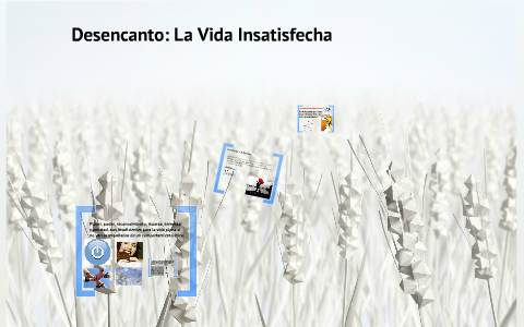 Desencanto: La Vida Insatisfecha by Rojas Röjas on Prezi