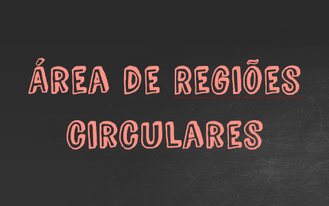 Área de Regiões Circulares by Davi Costa on Prezi