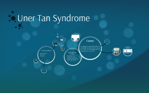 Uner Tan Syndrome by Nihar Tatapudi on Prezi