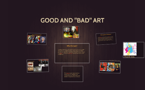 GOOD AND "BAD" ART by Trent Jackson on Prezi