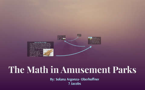 The Math in Amusement Parks by Solana A.O. on Prezi
