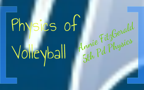 Physics of Volleyball Review Project by Annie FitzGerald on Prezi
