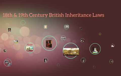 18th & 19th Century British Inheritance Laws by Jenelle Bueno on Prezi