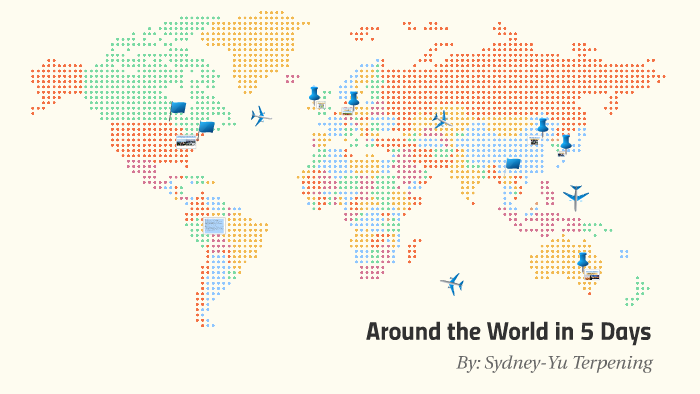 Around the World in 5 Days by Sydney-Yu Terpening on Prezi