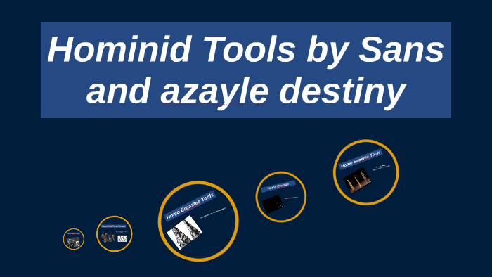 Hominid tools by Sans by Joseph Mergens on Prezi