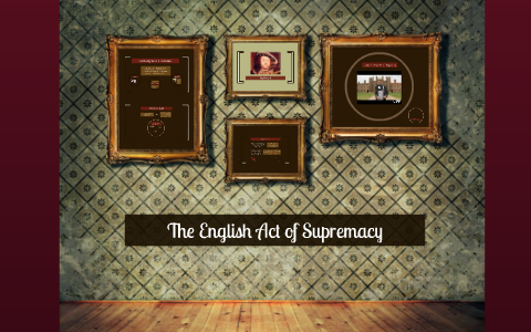 The English Act of Supremacy by Lisa Rettew on Prezi